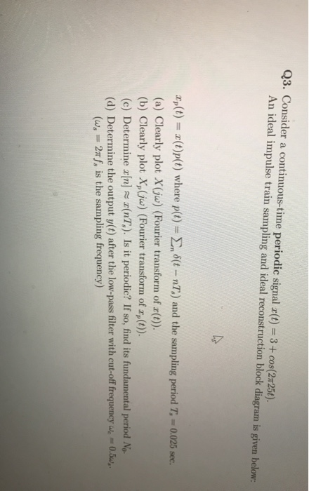 Solved Q3. Consider a continuous-time periodic signal (t) = | Chegg.com