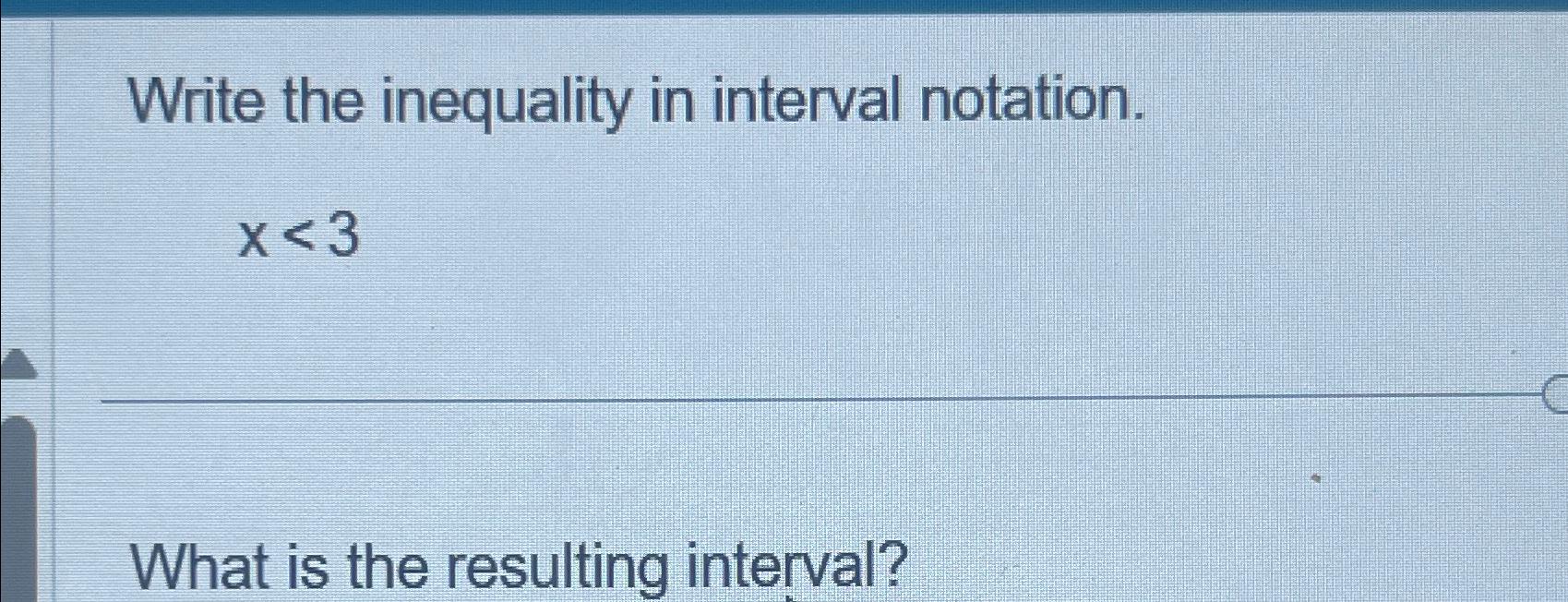 Solved Write the inequality in interval notation.x