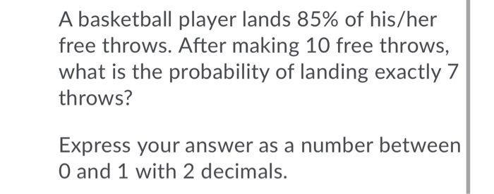 Solved A basketball player lands 85% of his/her free throws. | Chegg.com