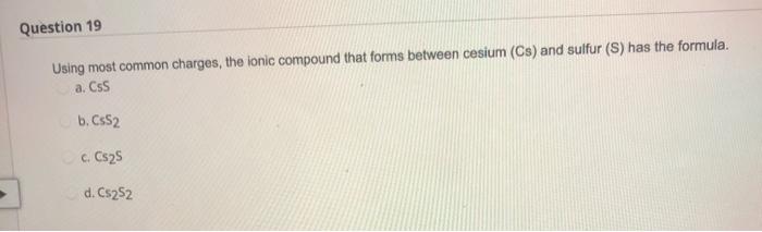 Solved Question 19 Using most common charges, the ionic | Chegg.com