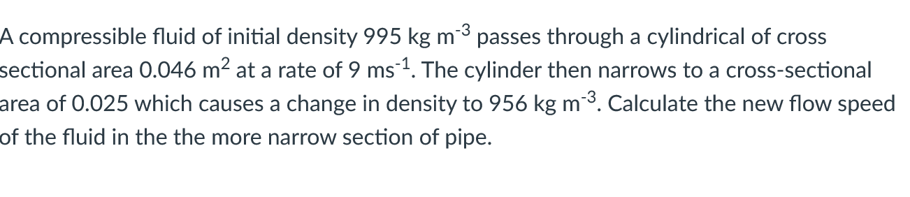 Solved A compressible fluid of initial density 995kgm-3 | Chegg.com