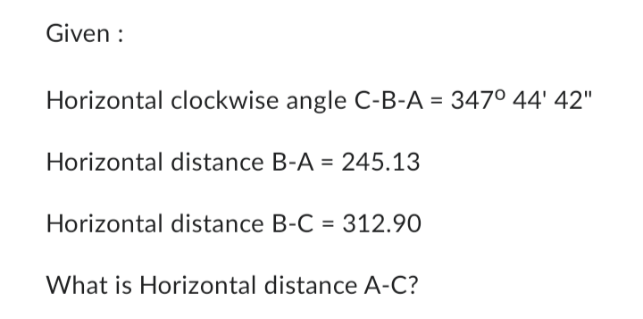 Solved Given : Horizontal clockwise angle C-B-A =347∘44′ 42" | Chegg.com