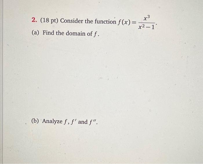Solved 2. (18pt) Consider the function f(x)=x2−1x3. (a) Find | Chegg.com