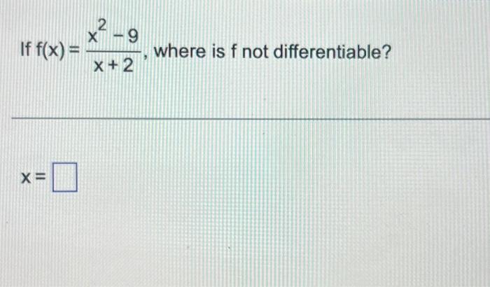 Solved If f(x)=x+2x2−9, where is f not differentiable? x= | Chegg.com