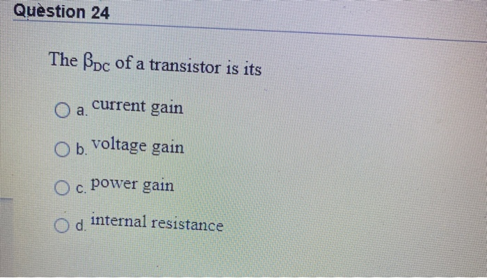 Solved Question 24 The Boc of a transistor is its current | Chegg.com