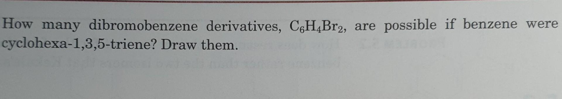 Solved How many dibromobenzene derivatives, C6H4Br2, are | Chegg.com