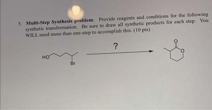 Solved 5. Multi-Step Synthesis problem: Provide reagents and | Chegg.com