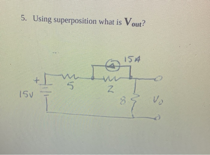 Solved 5. Using superposition what is Vout? ? 154 같 15 ISV | Chegg.com