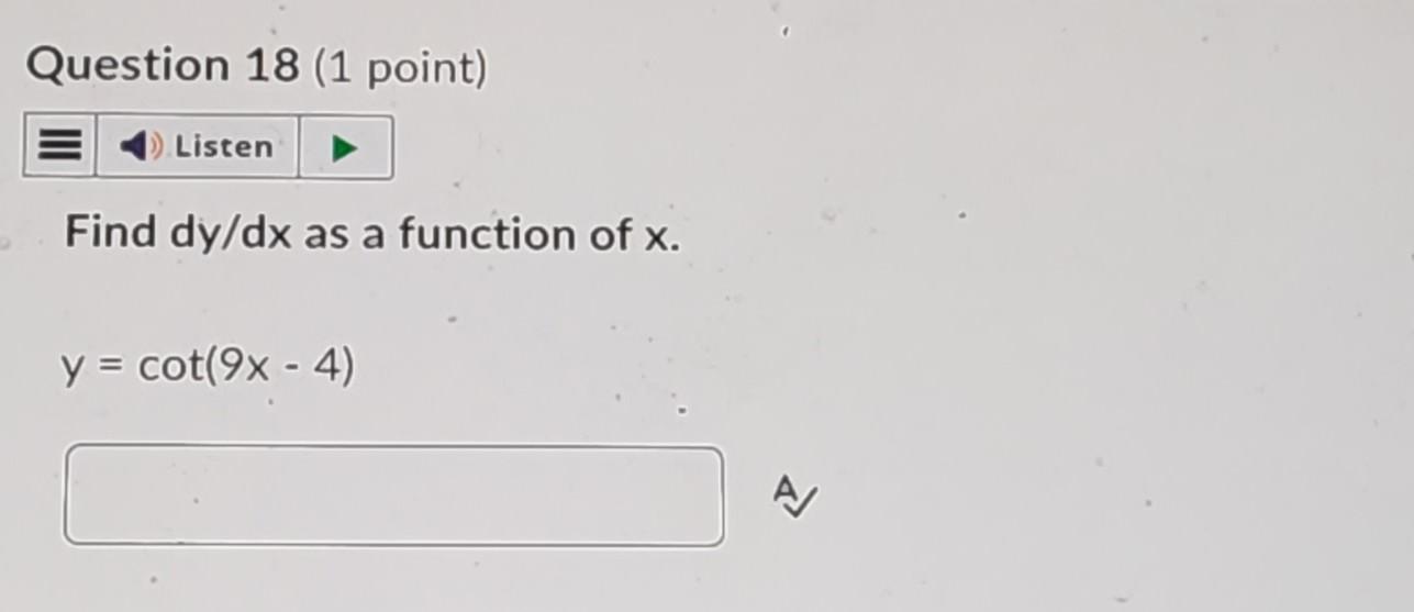 Solved Find dy/dx as a function of x. y=cot(9x−4) | Chegg.com