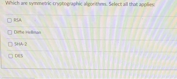 Solved Which are symmetric cryptographic algorithms. Select | Chegg.com