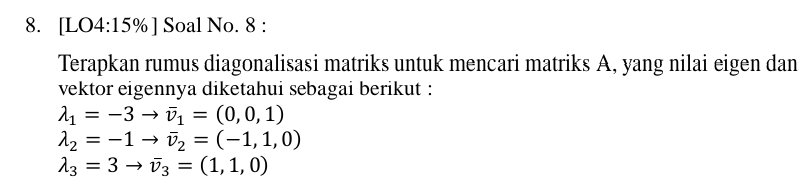 Solved [LO4:15%] ﻿Soal No. 8 ﻿:Terapkan rumus diagonalisasi | Chegg.com