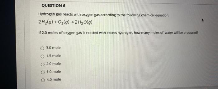 Solved QUESTION 6 Hydrogen gas reacts with oxygen gas | Chegg.com