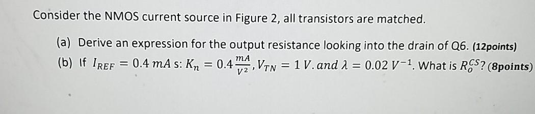 Solved Consider the NMOS current source in Figure 2, all | Chegg.com