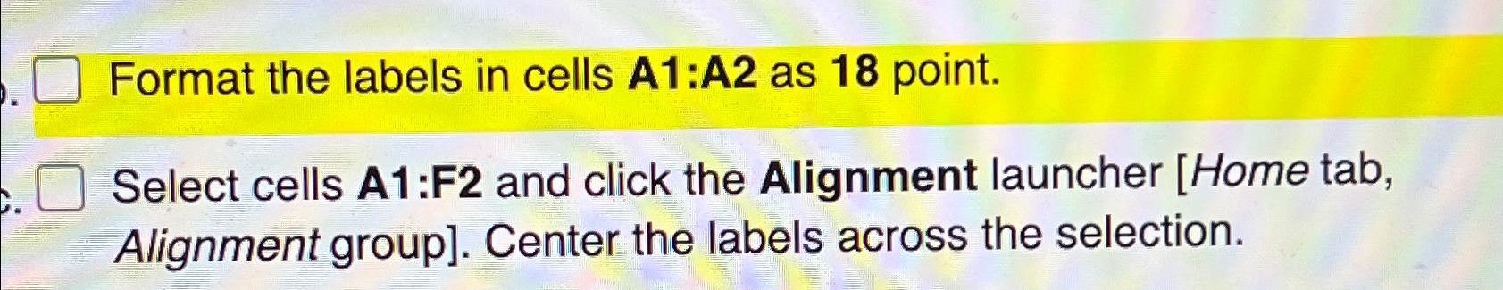 Solved Format the labels in cells A1:A2 ﻿as 18 ﻿point.Select | Chegg.com