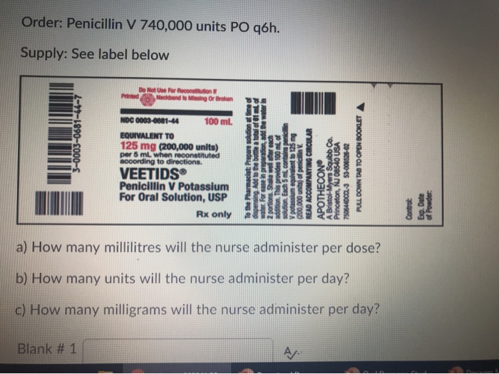 Solved Order:Penicillin V 740,000 units PO q6h. Supply: See | Chegg.com