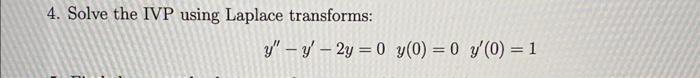 Solved 4. Solve the IVP using Laplace transforms: | Chegg.com