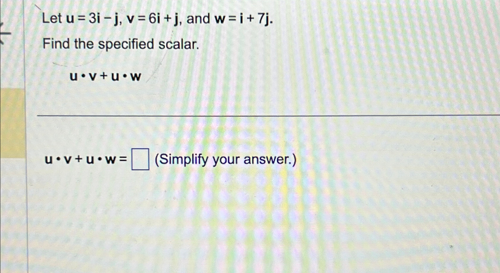 Solved Let u=3i-j,v=6i+j, and w=i+7j.Find the specified | Chegg.com Solved Let u=3i-j,v=6i+j, and w=i+7j.Find the specified | Chegg.com