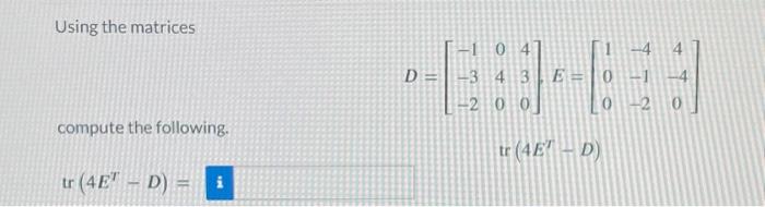 Solved Using the matrices compute the following. tr (4E¹ - | Chegg.com