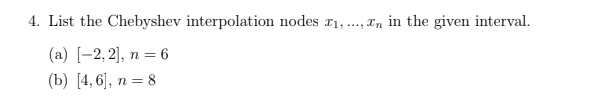 Solved List the Chebyshev interpolation nodes x1,dots,xn in | Chegg.com Solved List the Chebyshev interpolation nodes x1,dots,xn in | Chegg.com