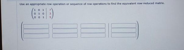 Solved Use An Appropriate Row Operation Or Sequence Of Row 1122