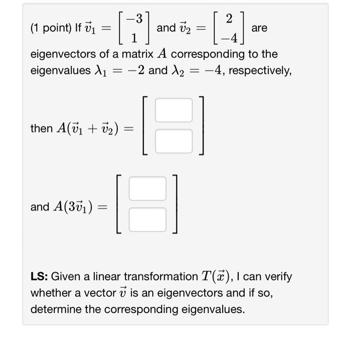 Solved (1 point) If v1=[−31] and v2=[2−4] are eigenvectors | Chegg.com