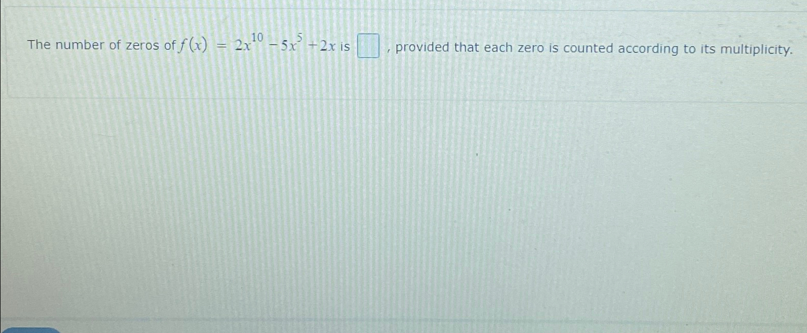 Solved The number of zeros of f(x)=2x10-5x5+2x ﻿is , | Chegg.com