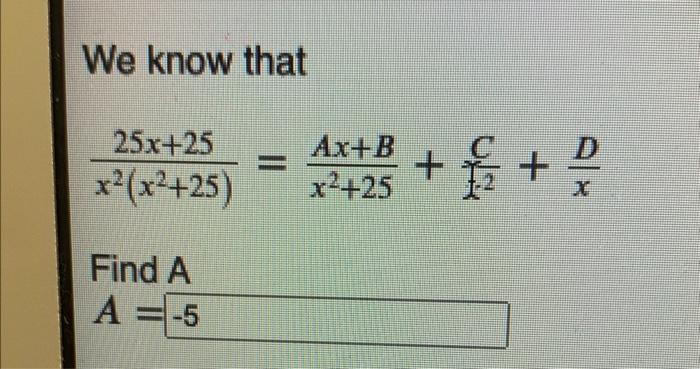 Solved We know that x2(x2+25)25x+25=x2+25Ax+B+x2C+xD | Chegg.com