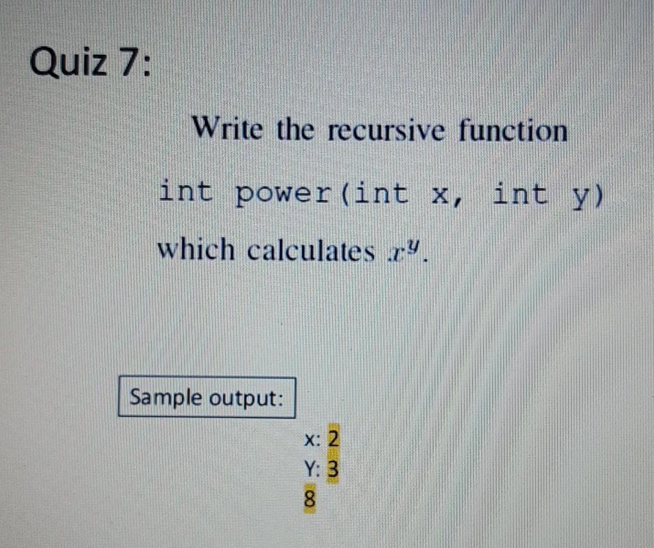 Solved Quiz 7: Write the recursive function int power (int | Chegg.com