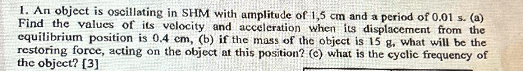 Solved An object is oscillating in SHM with amplitude of | Chegg.com