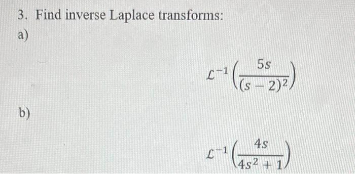 Solved 3. Find inverse Laplace transforms: a) L−1((s−2)25s) | Chegg.com