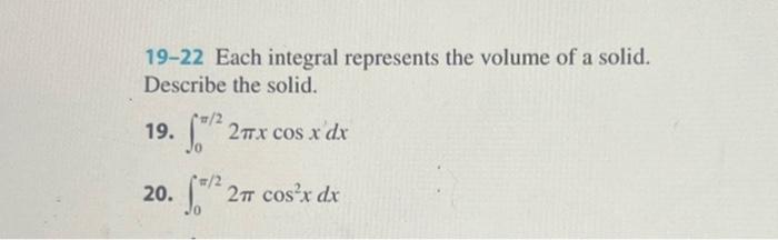 Solved 19-22 Each integral represents the volume of a solid. | Chegg.com