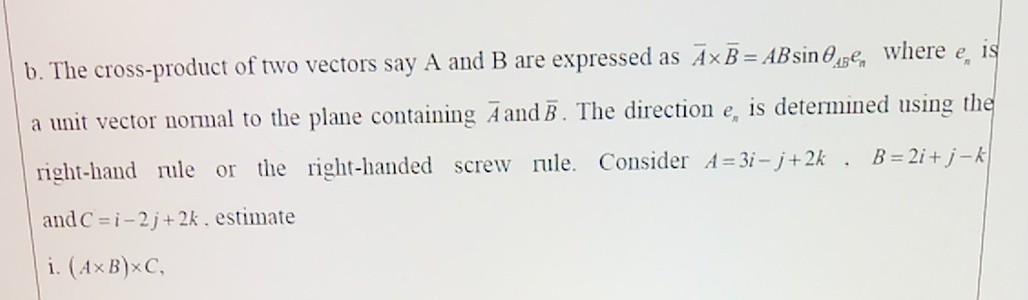 Solved b. The cross-product of two vectors say A and B are | Chegg.com