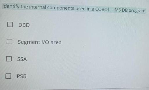 Solved identify the internal components used in a COBOL-IMS | Chegg.com
