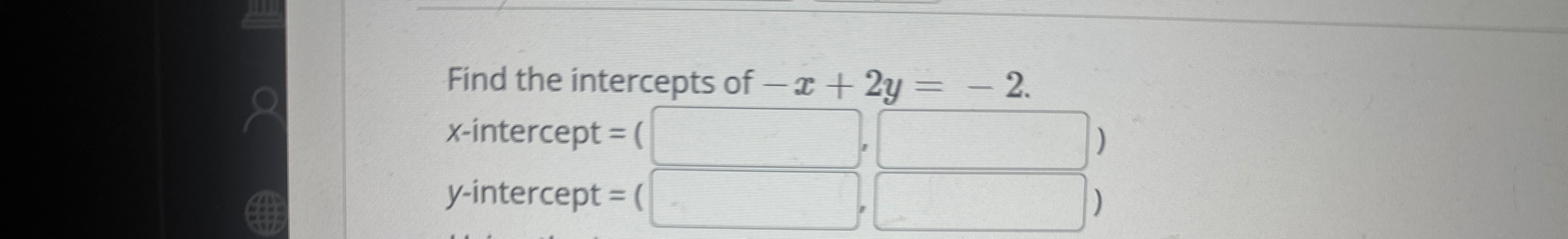 Find the intercepts of -x+2y=-2.x-intercept | Chegg.com