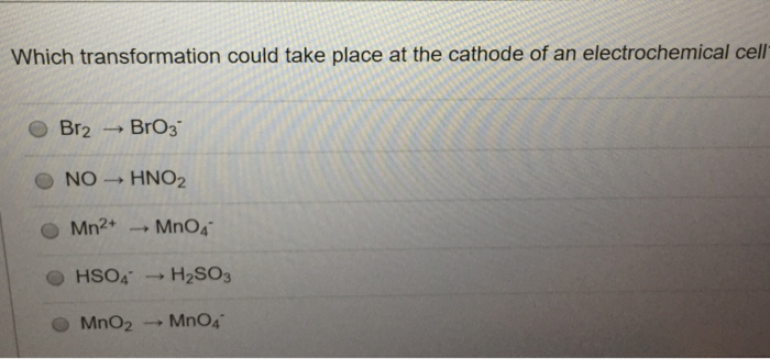 Solved Which transformation could take place at the cathode | Chegg.com