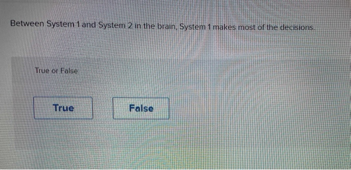 Solved Between System 1 and System 2 in the brain, System 1 | Chegg.com