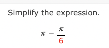 Solved Simplify the expression.π-π6 | Chegg.com