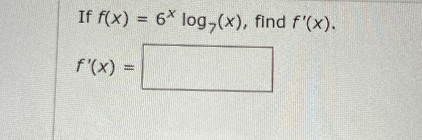 Solved If f(x)=6xlog7(x), ﻿find f'(x)f'(x)= | Chegg.com