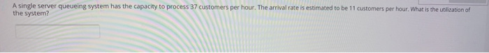 Solved A single server queueing system has the capacity to | Chegg.com