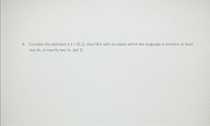 Solved 4. Consider the alphabet is Σ={0,1}. Give NFA with | Chegg.com