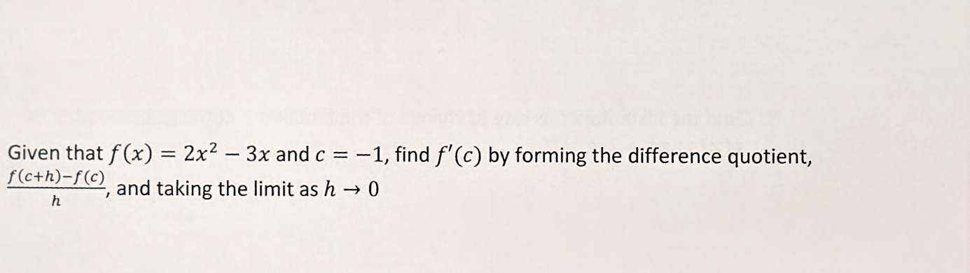 Solved Given that f(x)=2x2-3x ﻿and c=-1, ﻿find f'(c) ﻿by | Chegg.com
