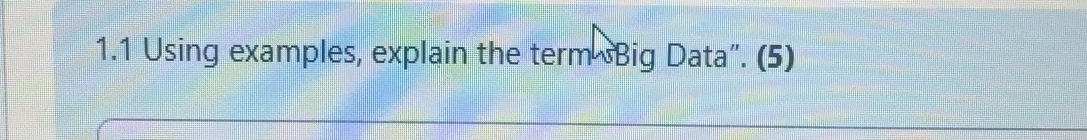 Solved 1.1 ﻿Using examples, explain the termhBig Data". (5) | Chegg.com