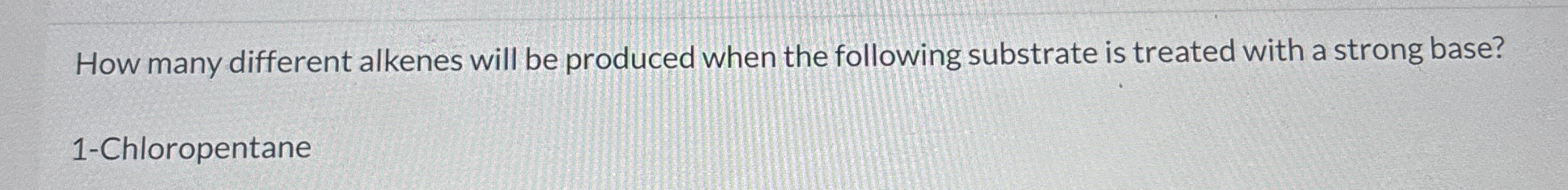 Solved How many different alkenes will be produced when the | Chegg.com