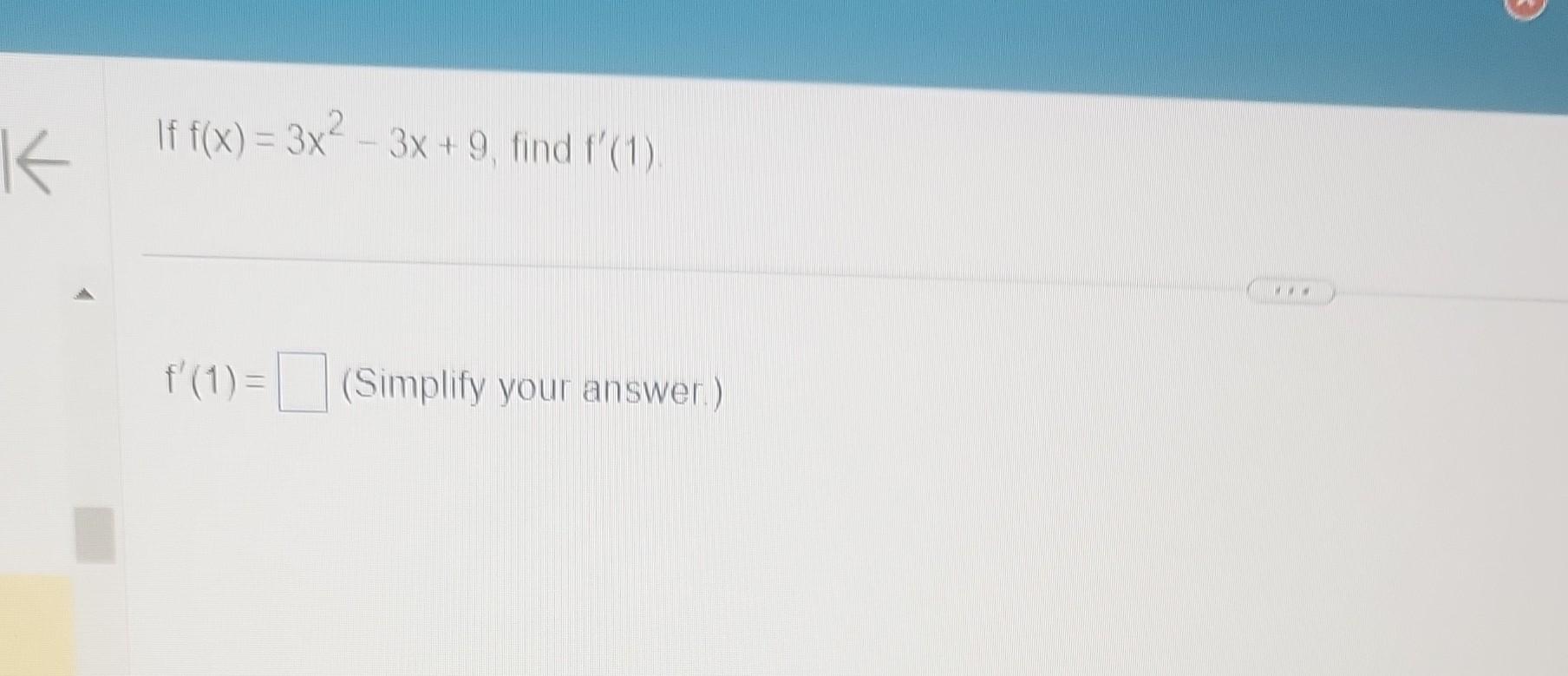 Solved If f(x)=3x2−3x+9, find f′(1) f′(1)= (Simplify your | Chegg.com