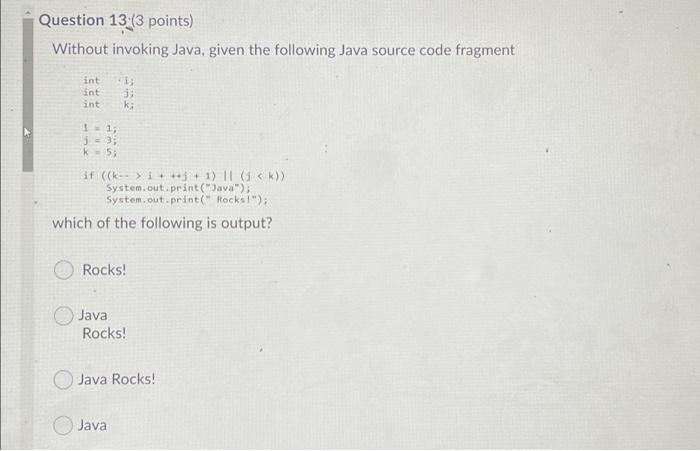 Solved Question 13 (3 points) Without invoking Java, given | Chegg.com Solved Question 13 (3 points) Without invoking Java, given | Chegg.com