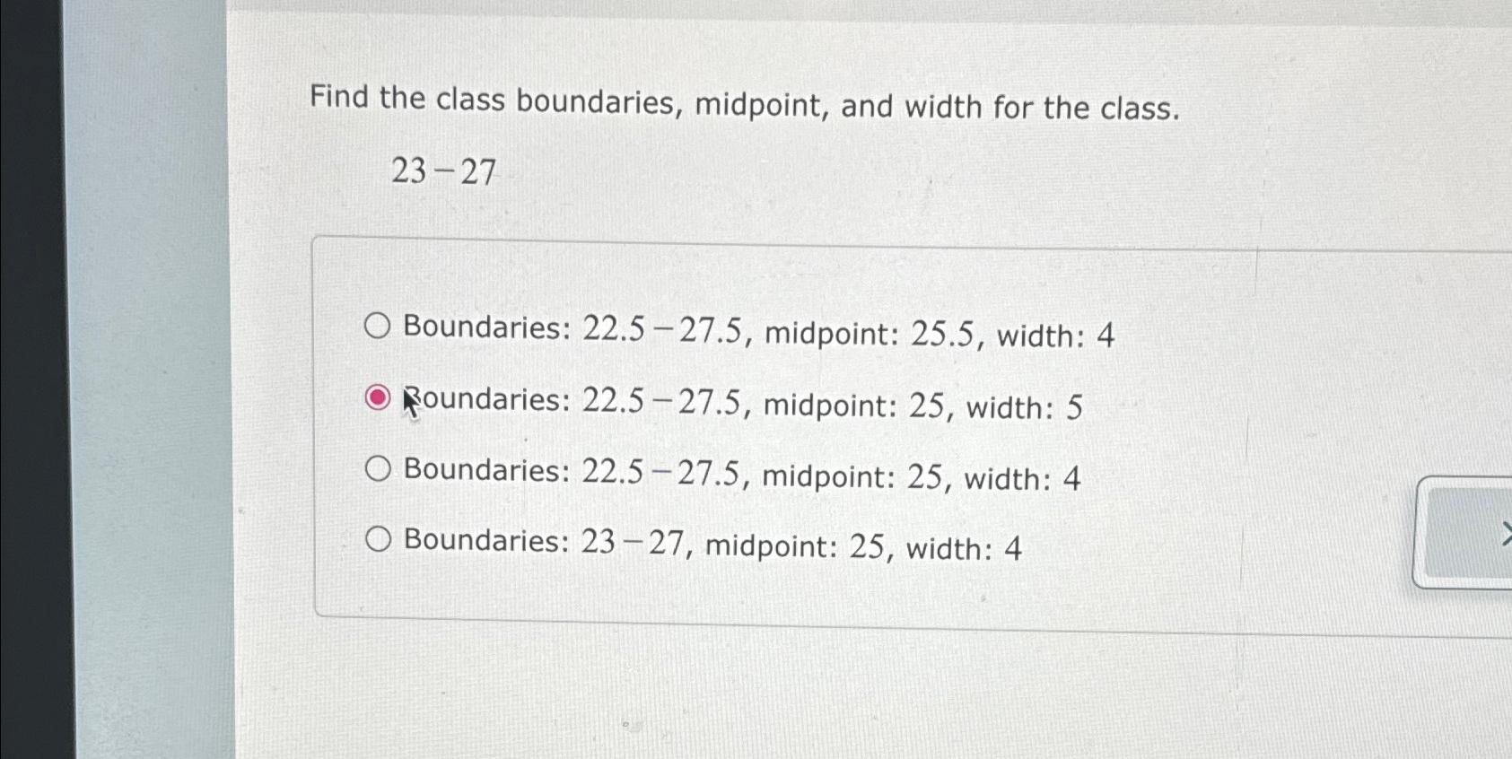 Solved Find the class boundaries, midpoint, and width for | Chegg.com