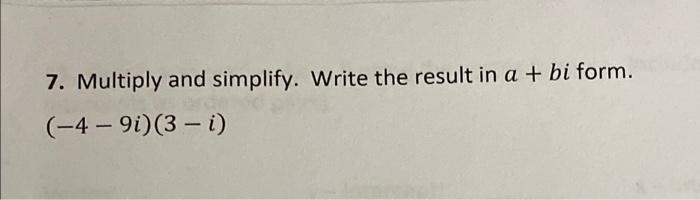 Solved 7. Multiply and simplify. Write the result in a + bi | Chegg.com