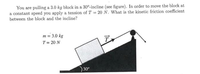 Solved you are pulling a 3.0kg block in a 30 degree incline. | Chegg.com
