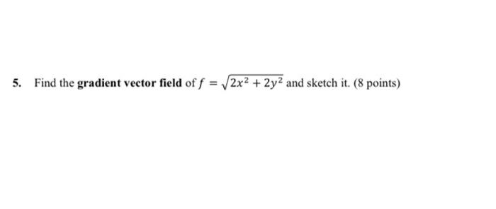 Solved 5. Find the gradient vector field of f=2x2+2y2 and | Chegg.com