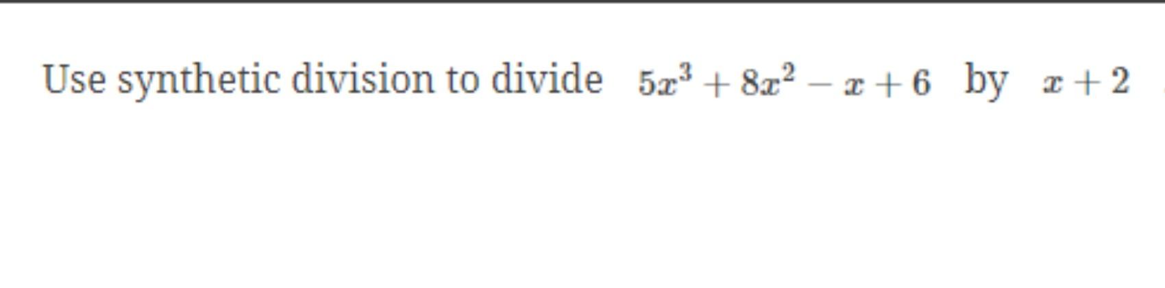 Solved x3−2x2−9Use synthetic division to divide 5x3+8x2−x+6 | Chegg.com